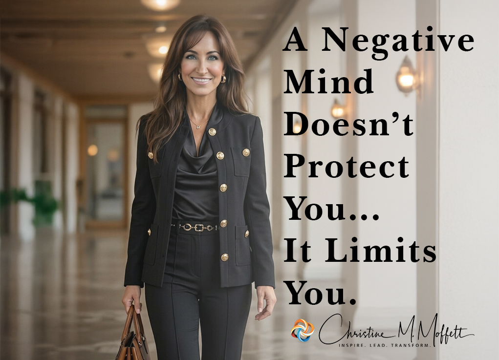 A Negative Mind Will Never Give You a Positive Life – Christine Moffett